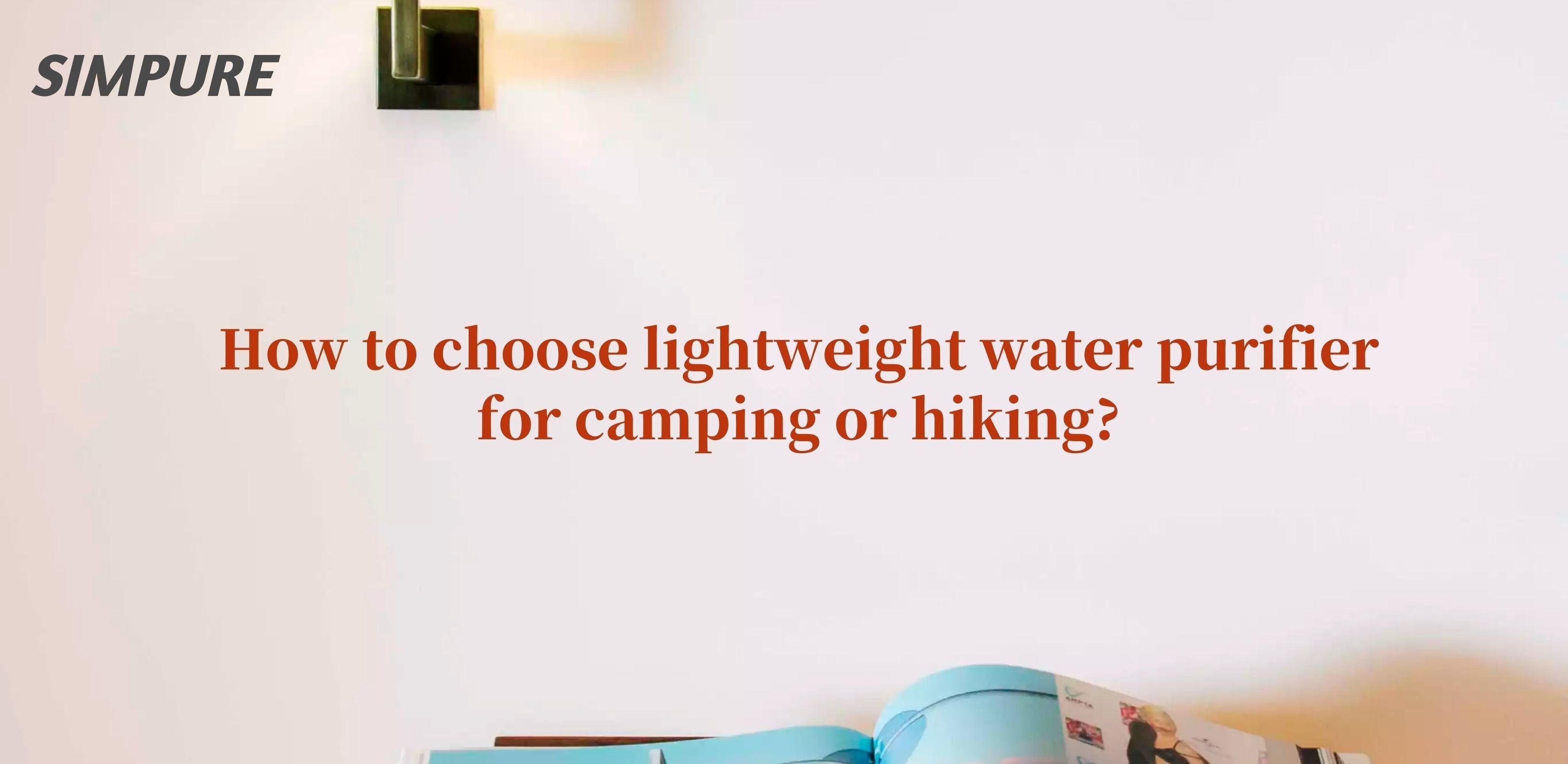 How to Choose Lightweight Water Purifier for Camping or Hiking?