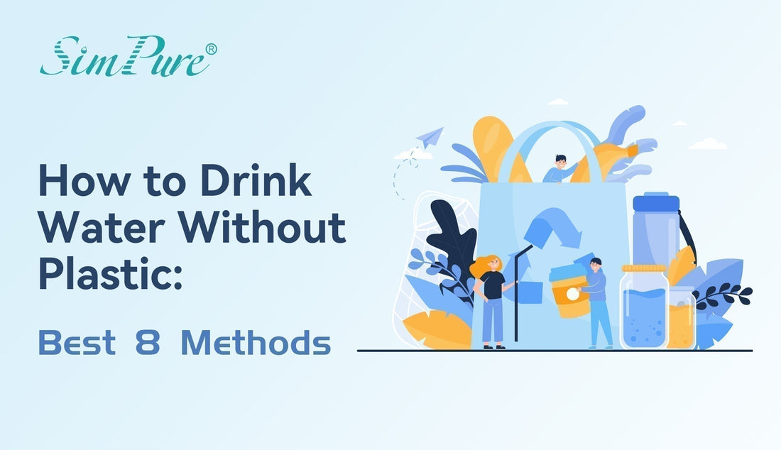 How to Drink Water Without Plastic: Best 8 Methods