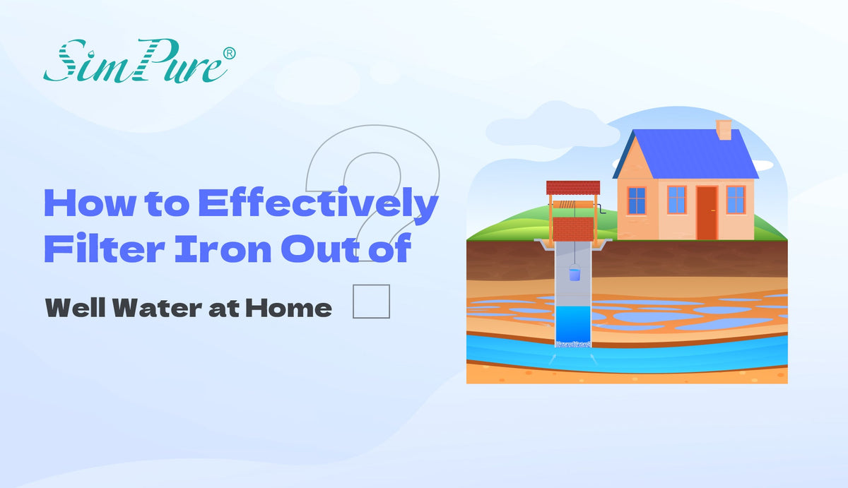How to Filter Iron Out of Well Water at Home Effectively?