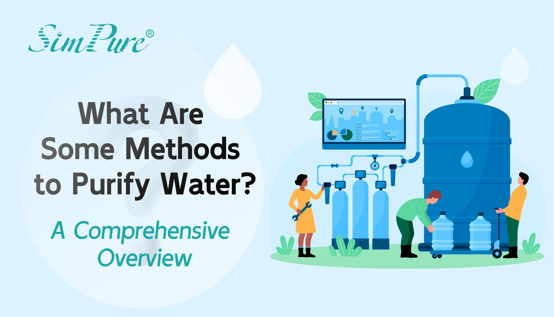 What Are Some Methods to Purify Water? Comprehensive Overview