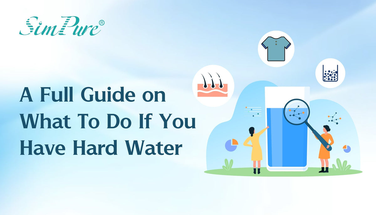 A Full Guide on What To Do If You Have Hard Water