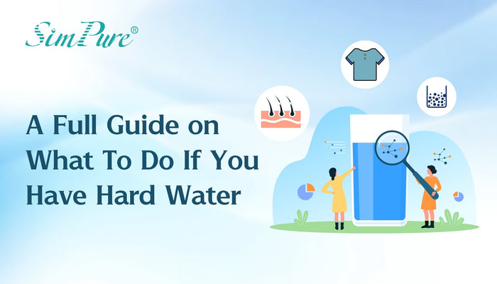 A Full Guide on What To Do If You Have Hard Water